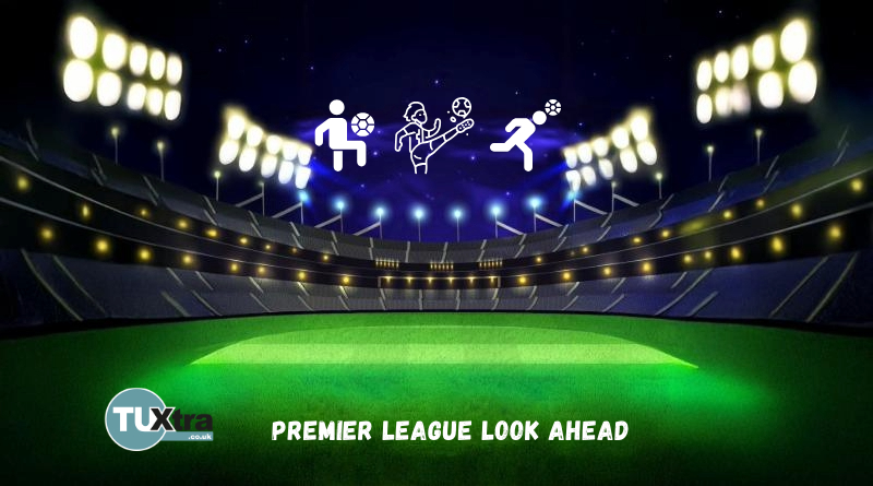 Premier League Look Ahead – TUXtra